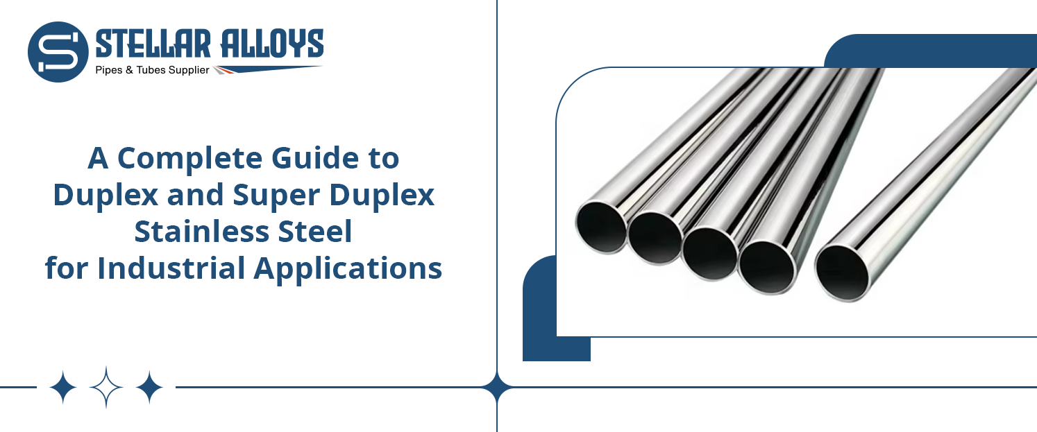 Complete Guide to Duplex and Super Duplex Stainless Steel
